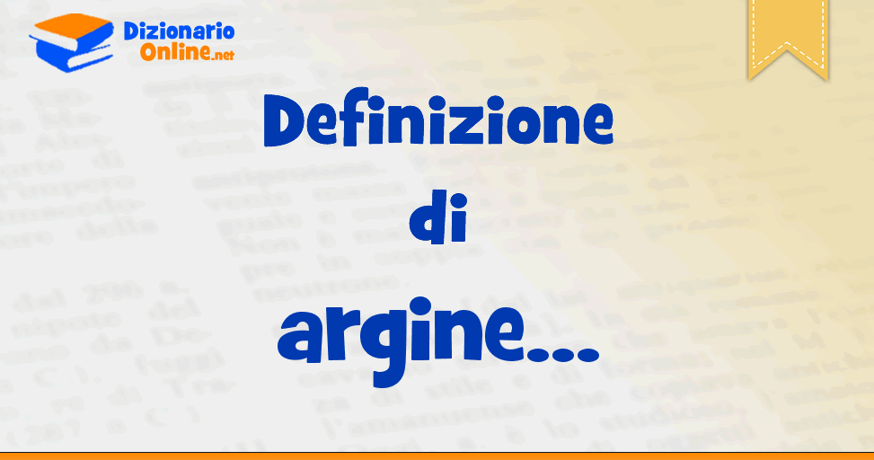 Significato di argine: definizione ufficiale | Dizionario Online