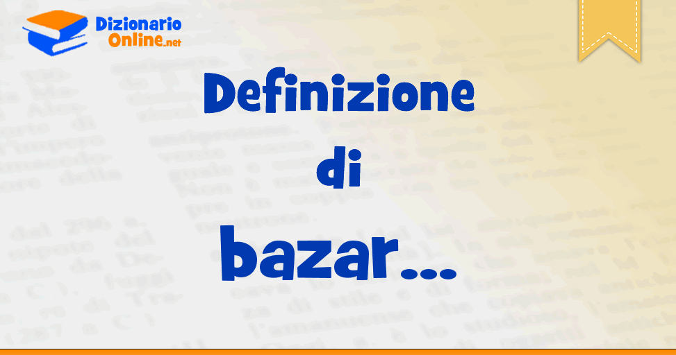 Significato di bazar: definizione ufficiale | Dizionario Online