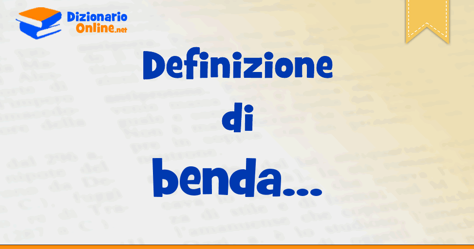 Significato di benda: definizione ufficiale | Dizionario Online