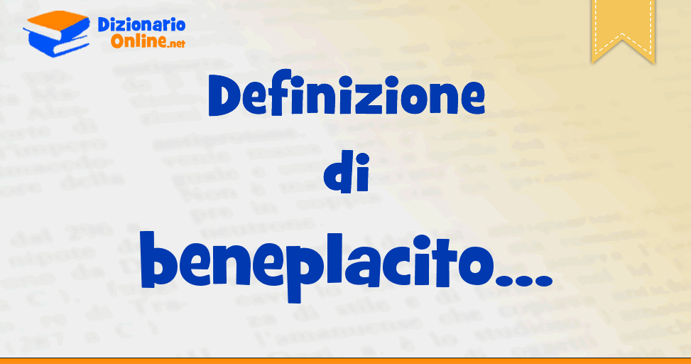 Significato di beneplacito: definizione ufficiale | Dizionario Online
