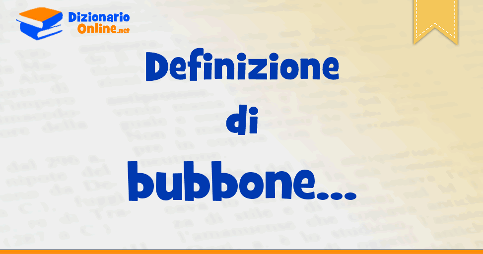 Significato di bubbone: definizione ufficiale | Dizionario Online