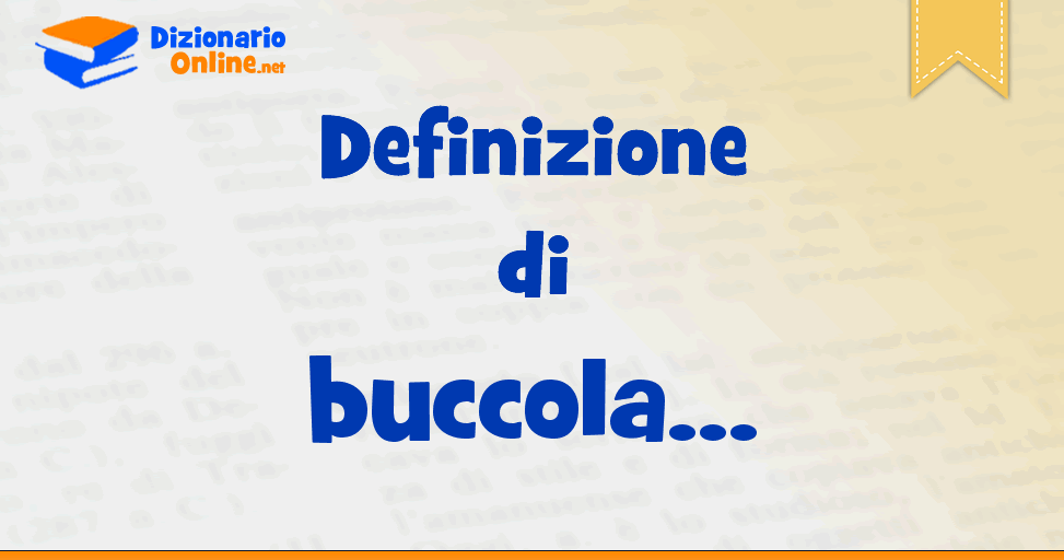 Significato di buccola: definizione ufficiale | Dizionario Online
