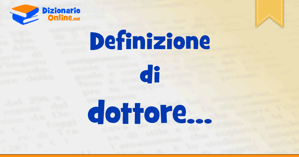 Significato di dottore: definizione ufficiale | Dizionario Online