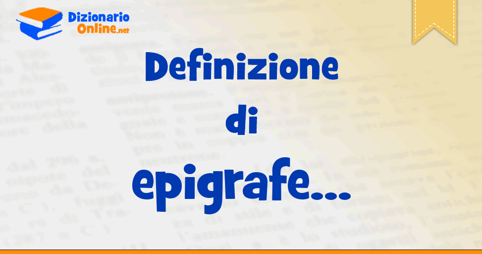 Significato di epigrafe: definizione ufficiale | Dizionario Online