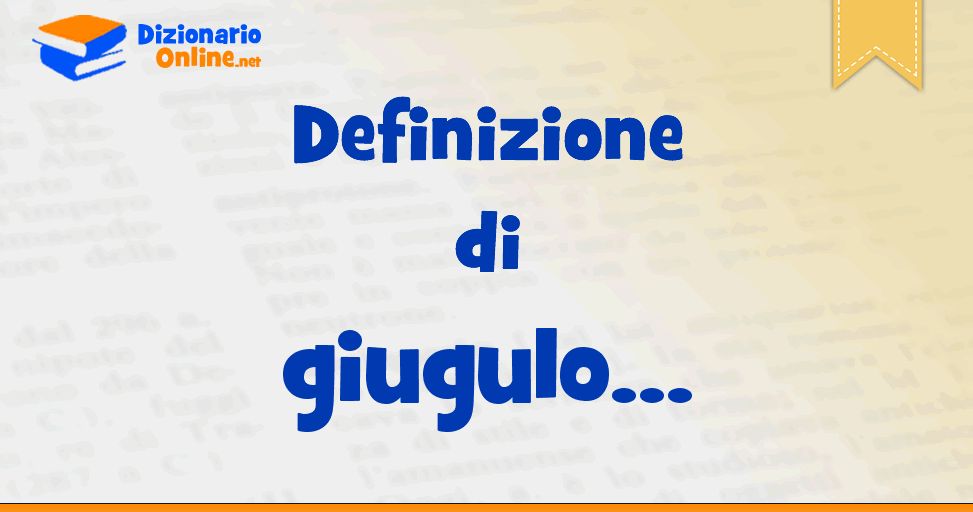 Significato di giugulo: definizione ufficiale | Dizionario Online