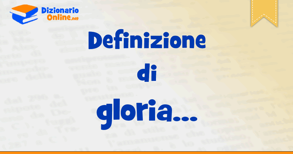 Significato di gloria: definizione ufficiale | Dizionario Online