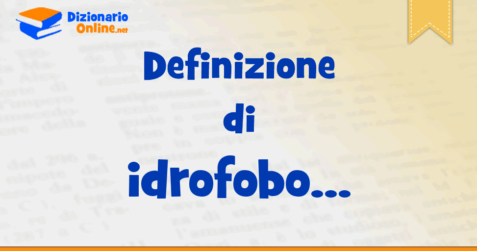 Significato di idrofobo: definizione ufficiale | Dizionario Online