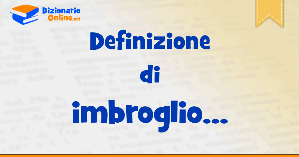 Significato di imbroglio: definizione ufficiale | Dizionario Online