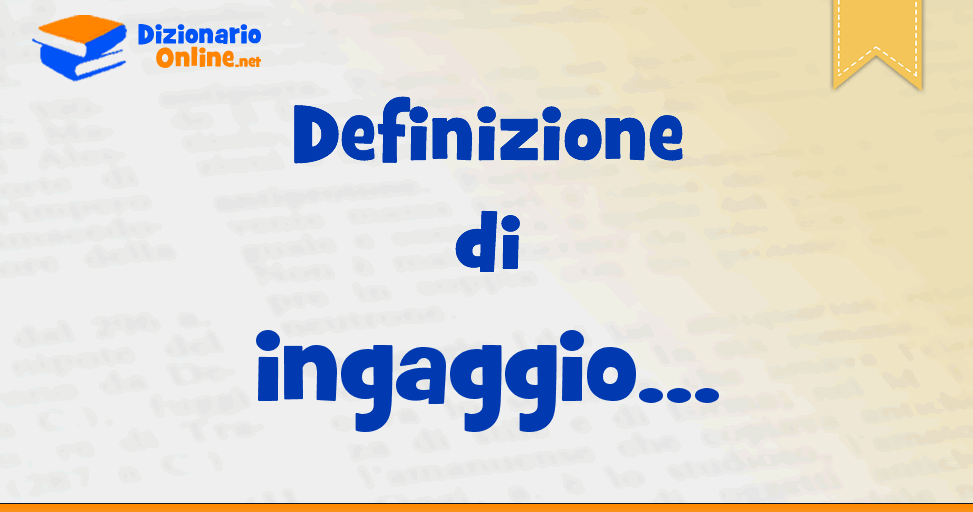 Significato di ingaggio: definizione ufficiale | Dizionario Online
