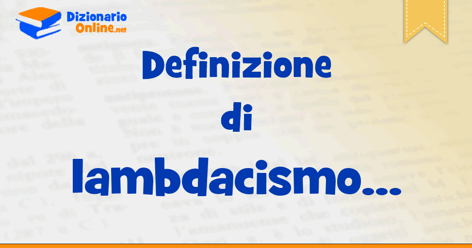 Significato di lambdacismo: definizione ufficiale | Dizionario Online