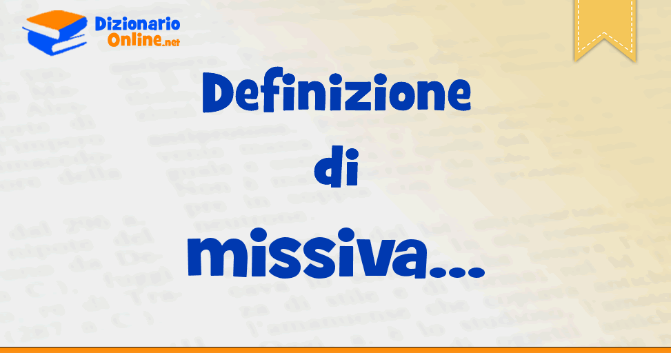 Significato di missiva: definizione ufficiale | Dizionario Online
