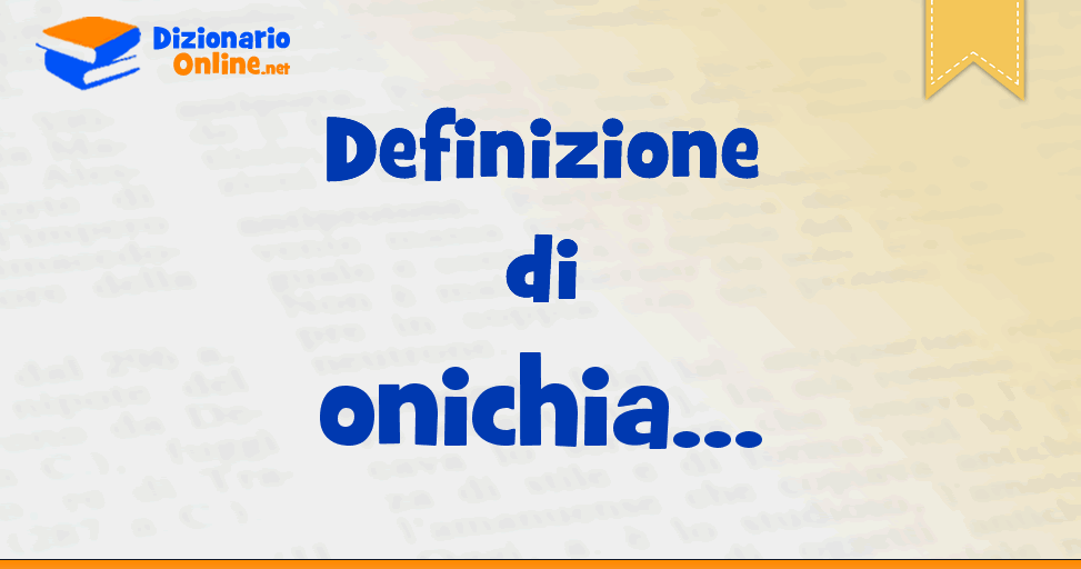 Significato di onichia: definizione ufficiale | Dizionario Online