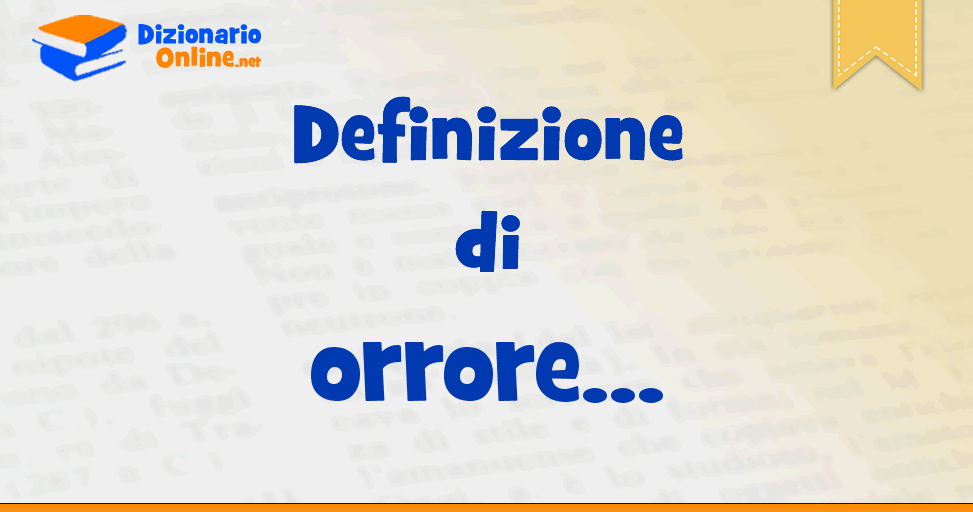 Significato di orrore: definizione ufficiale | Dizionario Online