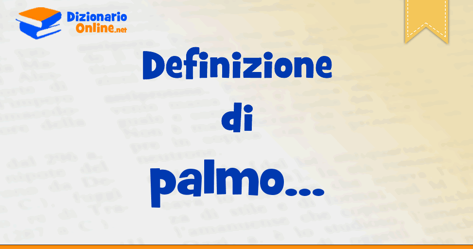 Significato di palmo: definizione ufficiale | Dizionario Online