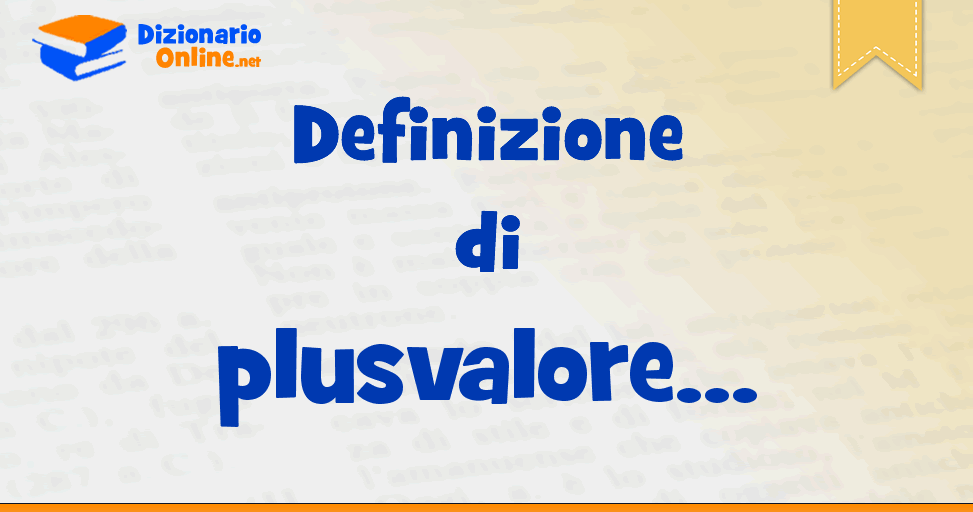Significato di plusvalore: definizione ufficiale | Dizionario Online