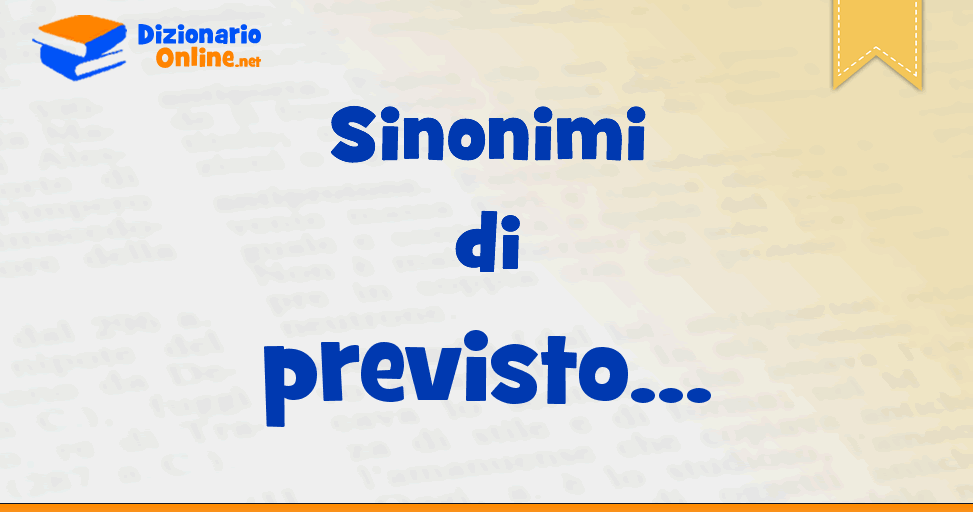Sinonimi di previsto - Contrari di previsto | Dizionario Online