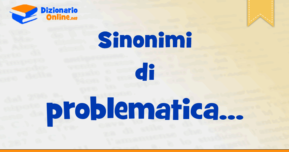 Sinonimi di problematica | Dizionario Online