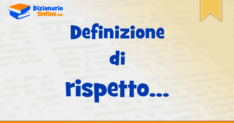 Significato di rispetto: definizione ufficiale | Dizionario Online