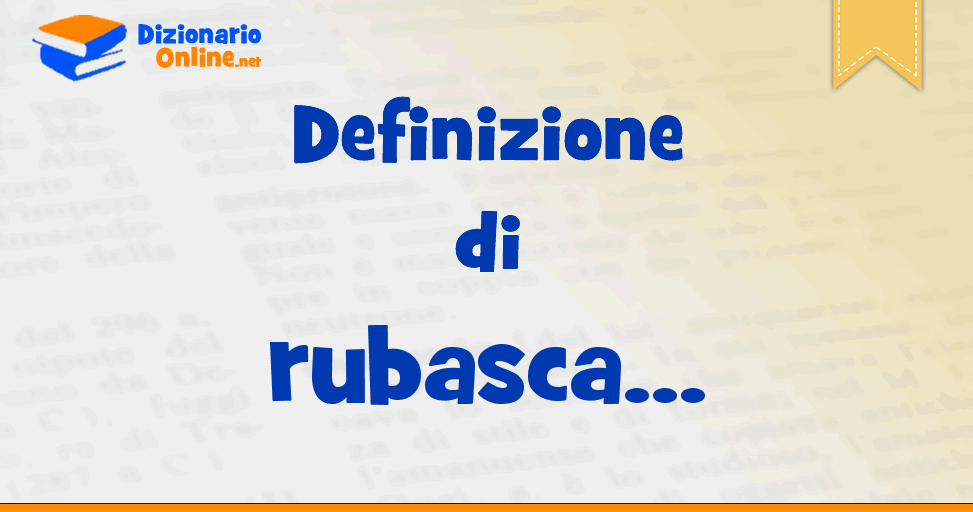 Significato di rubasca: definizione ufficiale | Dizionario Online