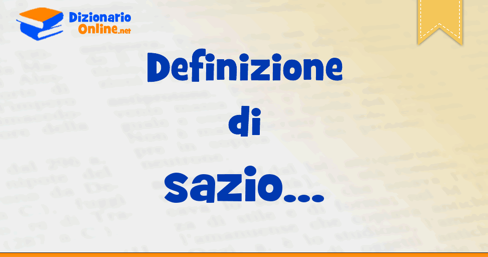 Significato di sazio: definizione ufficiale | Dizionario Online