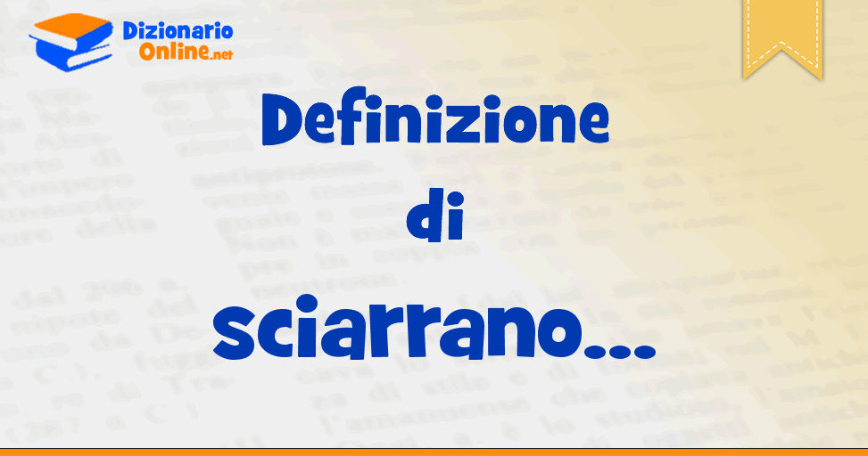 Significato di sciarrano: definizione ufficiale | Dizionario Online