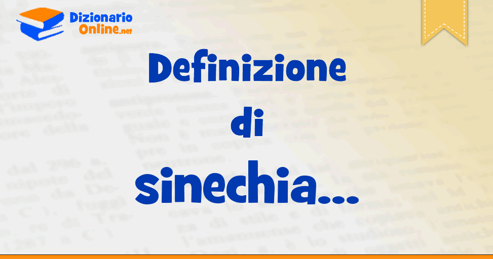 Significato di sinechia: definizione ufficiale | Dizionario Online
