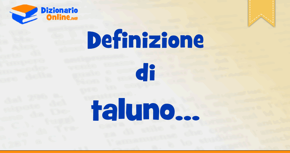 Significato di taluno: definizione ufficiale | Dizionario Online
