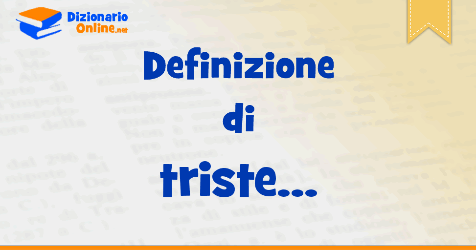 Significato di triste: definizione ufficiale | Dizionario Online